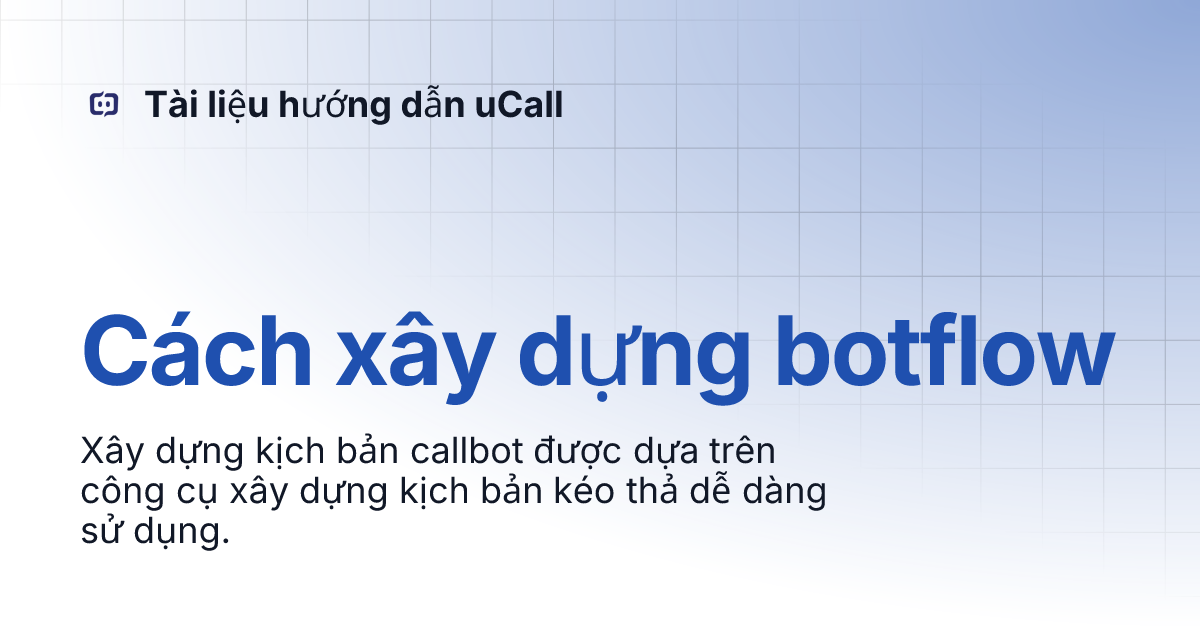 Cách xây dựng botflow | 5 bước thực hiện chiến dịch auto call | Tài liệu hướng dẫn uCall